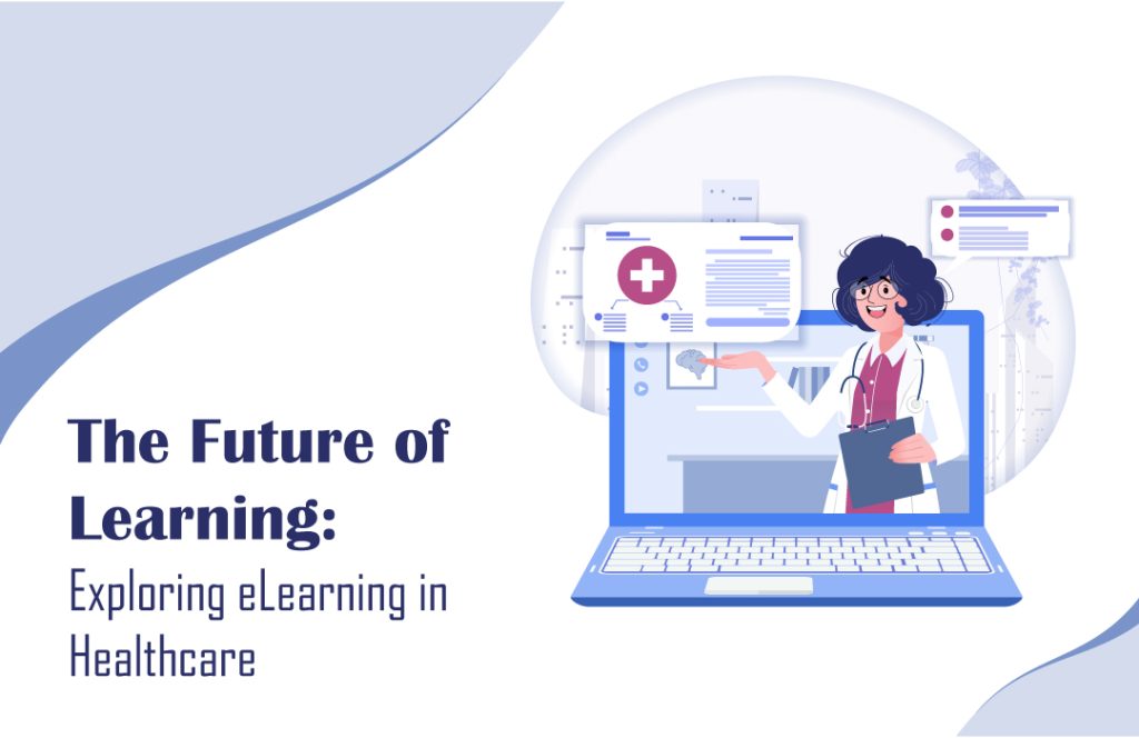 The Future of Learning: Exploring eLearning in Healthcare - eLearning